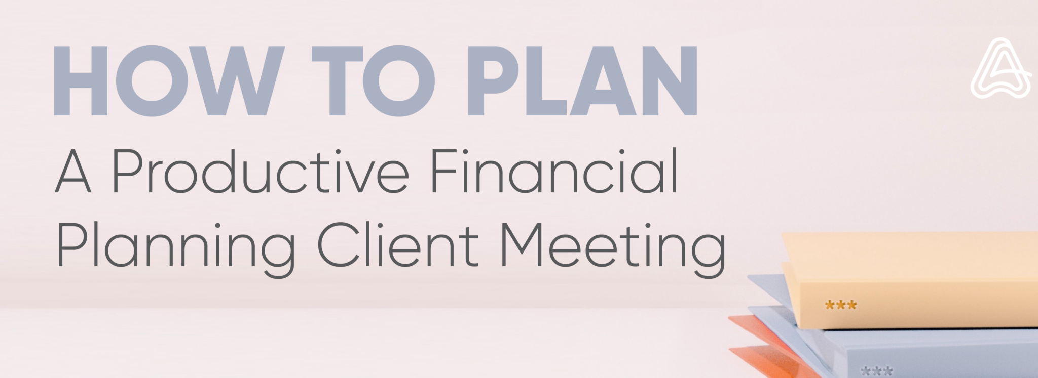 How to Plan a Successful Client Meeting - Amplified Planning